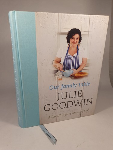 Our Family Table by Julie Goodwin Hardcover Cook Book 2010 Masterchef ...