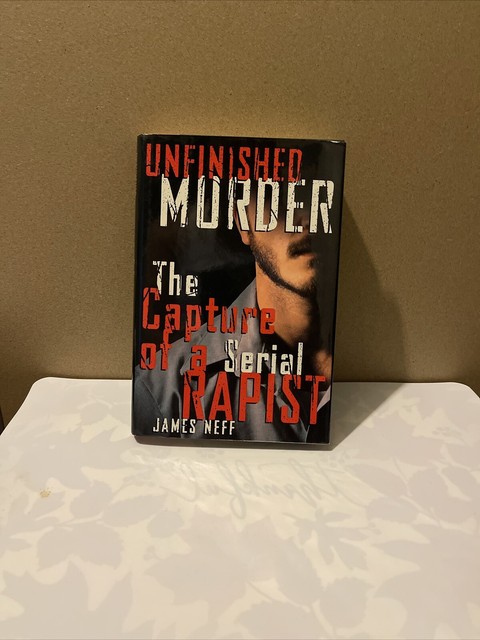 Unfinished Murder : The Capture of a Serial Rapist by James Neff (1995 ...