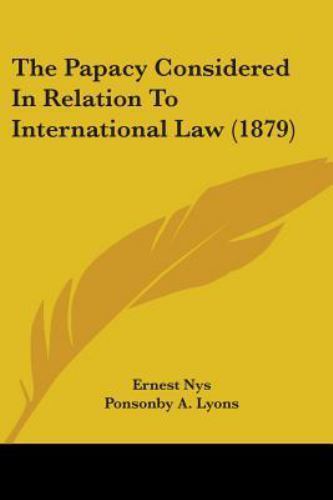Papacy Considered in Relation to International Law by Ernest Nys (2009 ...