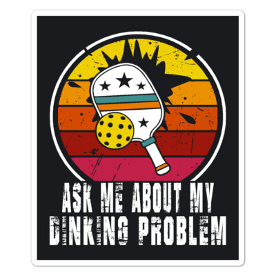 Pickleball Dinking Problem, Vinyl Decal Sticker, Indoor Outdoor, 3 ...