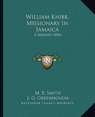 William Knibb, Missionary in Jamaic : A Memoir (1896) by M. E. Smith ...
