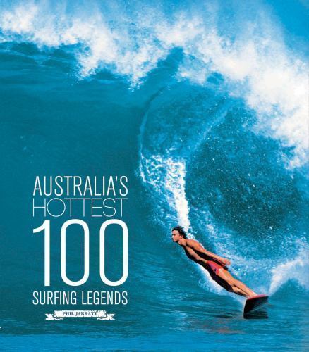 Australia's Hottest 100 Surfing Legends by Phil Jarratt (2012 ...