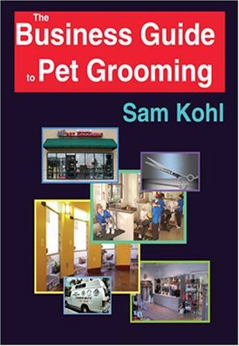 The Business Guide to Pet Grooming - Hardcover By Sam Kohl - VERY GOOD 9780964607293| eBay