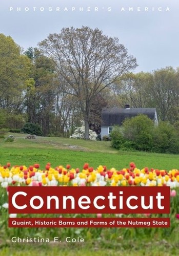 Connecticut : Quaint, Historic Barns and Farms of the Nutmeg State ...