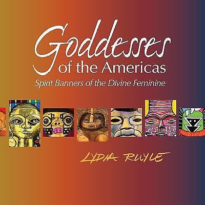 Goddesses of the Americas : Spirit Banners of the Divine Feminine by ...