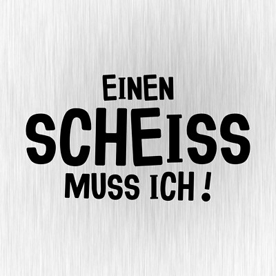 An Scheiss Has To I Scheiß Comedy Black Car Vinyl Decal Sticker | eBay