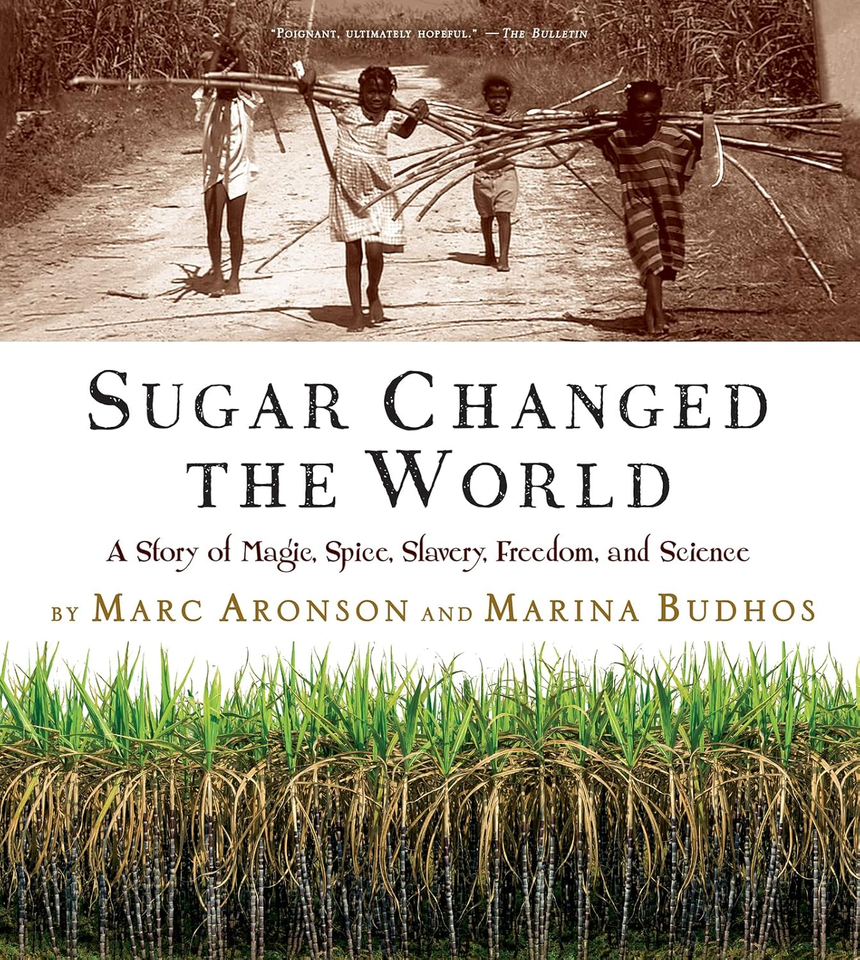 Sugar Changed the World: a Story of Magic, Spice, Slavery, Freedom, and ...