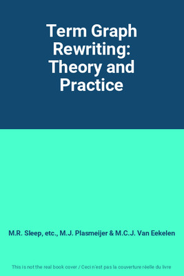 Term Graph Rewriting: Theory and Practice, M.R. Sleep, etc., M.J. Plasmeijer et | eBay