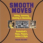 Smooth Moves: Juking, Jamming, Hooking & Slamming Basketball's Plays ...