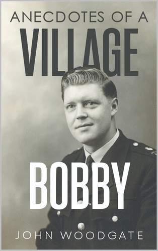 John Woodgate Anecdotes of a Village Bobby (Poche) 9781800749610 | eBay