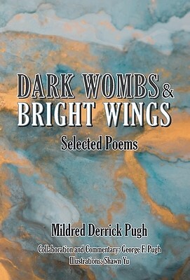 Dark Wombs and Bright Wings: Selected Poems by Pugh, Mildred -Hcover ...