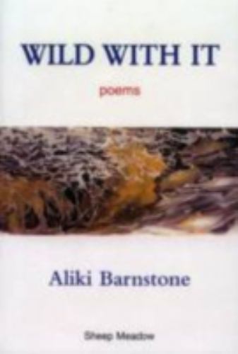 Wild with It by Aliki Barnstone (2002, Trade Paperback) for sale online ...