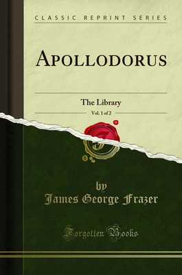 Apollodorus, Vol. 1 of 2: The Library (Classic Reprint) 9781330849613| eBay