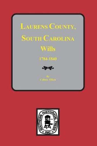 Laurens County, South Carolina Wills, 1784-1840 by Colleen Elliott: New ...