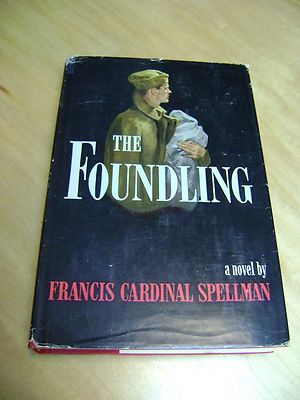 FOUNDLING BOOK FRANCIS CARDINAL SPELLMAN - 1951 THE BOOK CLUB EDITION ...