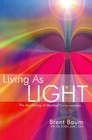 Living As Light (The Awakening of Mystical Consciousness) 9780966199024 ...