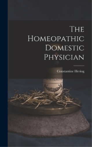 Constantine Hering The Homeopathic Domestic Physician (Hardback ...