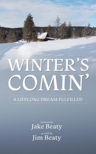 Winter's Comin' : A Lifelong Dream Fulfilled by Jake Beaty (2016, Trade ...