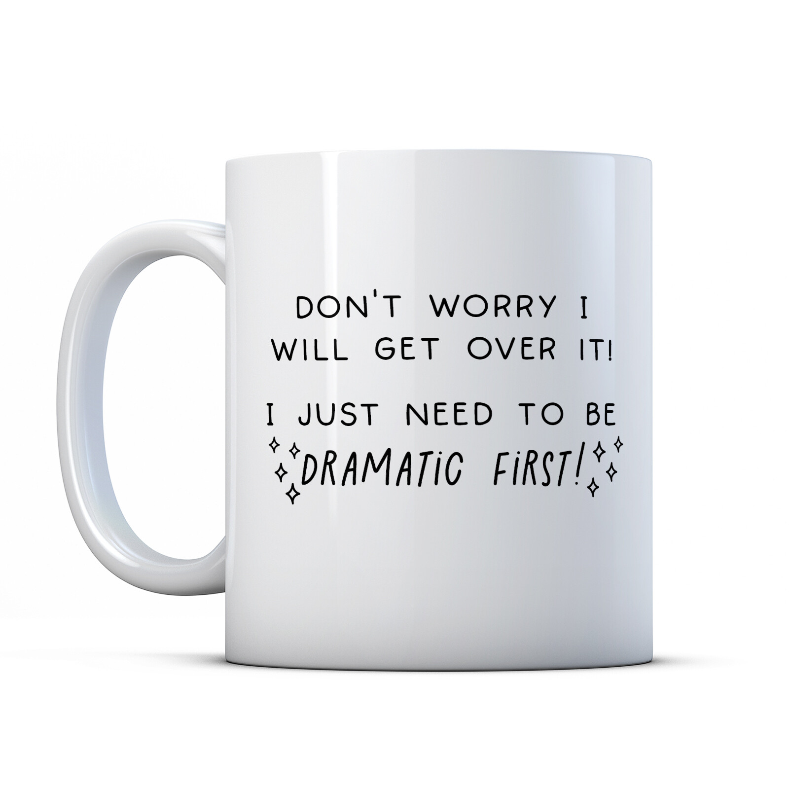 I Will Get Over It! Just Need To Be Dramatic - Friend Gift Mug | eBay UK