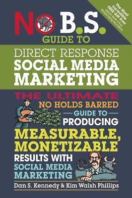 No B.S. Guide to Direct Response Social Media Marketing: The Ultimate ...