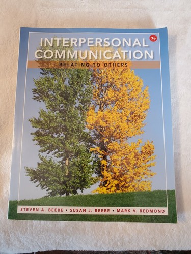 Interpersonal Communication : Relating to Others by Steven A. Beebe ...