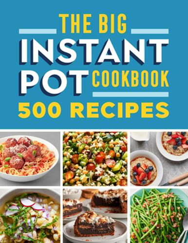 The Big Instant Pot Cookbook: 500 Fast and Easy Recipes by Rockridge ...