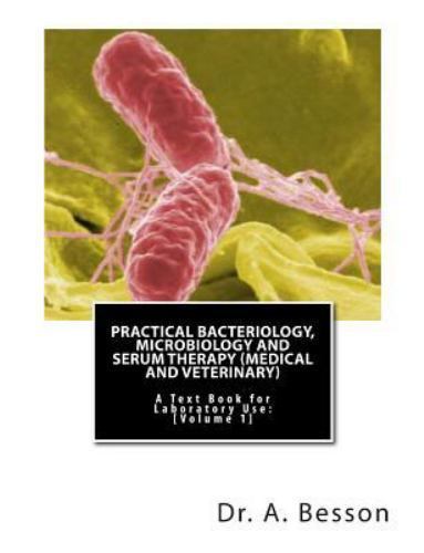 Practical Bacteriology, Microbiology and Serum Therapy Medical and ...
