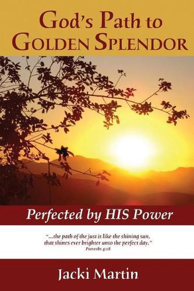 God's Path to Golden Splendor: Perfected by His Power by Jacki Martin ...