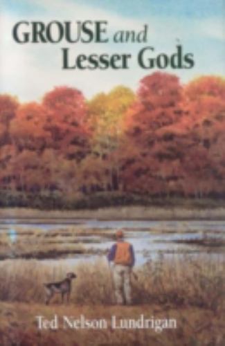 Grouse and Lesser Gods by Ted Nelson Lundrigan (2002, Hardcover) for ...