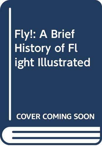 Fly!: A Brief History of Flight Illustrated (Willa Perlman Books ...