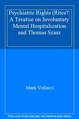 Psychiatric Rights (Rites?): A Treatise on Involuntary Mental ...