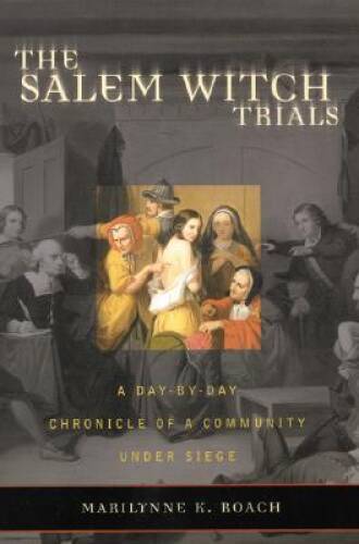 The Salem Witch Trials: A Day-by-Day Chronicle of a Communit ...