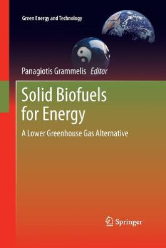 Solid Biofuels for Energy: A Lower Greenhouse Gas Alternative (Green ...