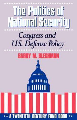 Politics of National Security : Congress and U. S. Defense Policy by ...