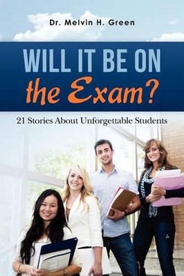 Will It Be on the Exam?: 21 Stories About Unforgettable Students by ...