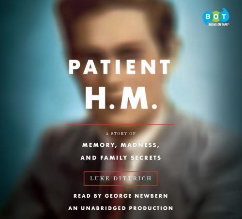 Patient H. M. : A Story of Memory, Madness, and Family Secrets by Luke ...