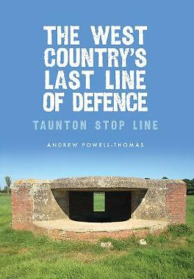 The West Countrys Last Line of Defence: Taunton Stop Line, Powell ...