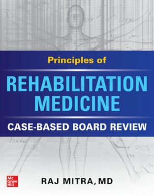 Principles of Rehabilitation Medicine: Case-Based Board Review by Raj ...