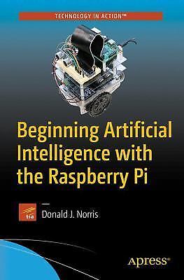 Beginning Artificial Intelligence with the Raspberry Pi by Norris, Donald J. 9781484227428| eBay