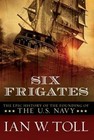 Six Frigates: The Epic History of the Founding of the U.S. Navy - GOOD ...