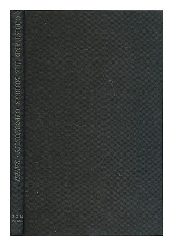 RAVEN, CHARLES E. (CHARLES EARLE), (1885-1964) Christ and the modern ...