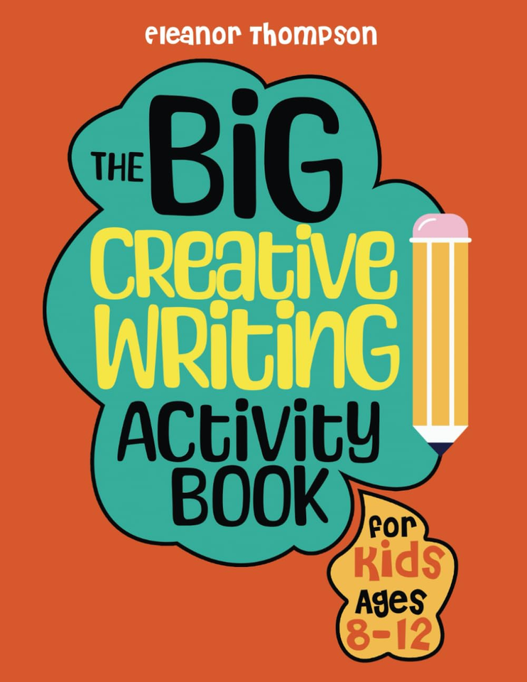 The Big Creative Writing Activity Book for Kids Ages 8-12: a Fun ...