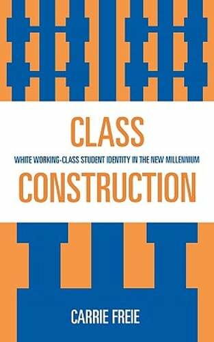 Class Construction: White Working-Class Student Identity in the New ...