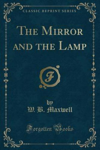 The Mirror and the Lamp (Classic Reprint) by W. B. Maxwell (2015, Trade ...