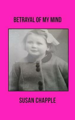 Betrayal of My Mind by Susan Chapple (Hardcover, 2019) for sale online ...