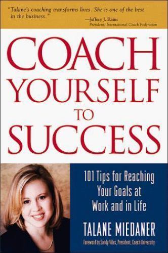Coach Yourself to Success : 101 Tips for Reaching Your Goals at Work ...
