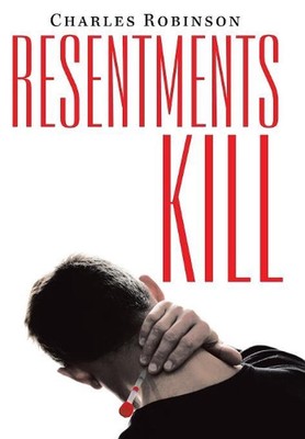 Resentments Kill by Charles Robinson (English) Hardcover Book ...
