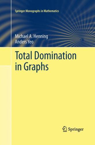 Springer Monographs in Mathematics Ser.: Total Domination in Graphs by ...
