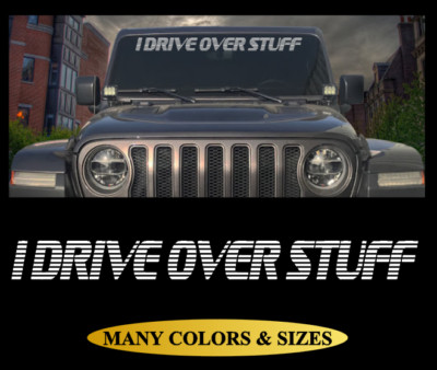 I DRIVE OVER STUFF Windshield banner vinyl Decal Sticker Fits Jeep Cars ...