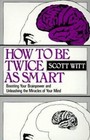 How to Be Twice as Smart by Scott Witt (1993 Trade Paperback) EE5948 9780134023397 | eBay